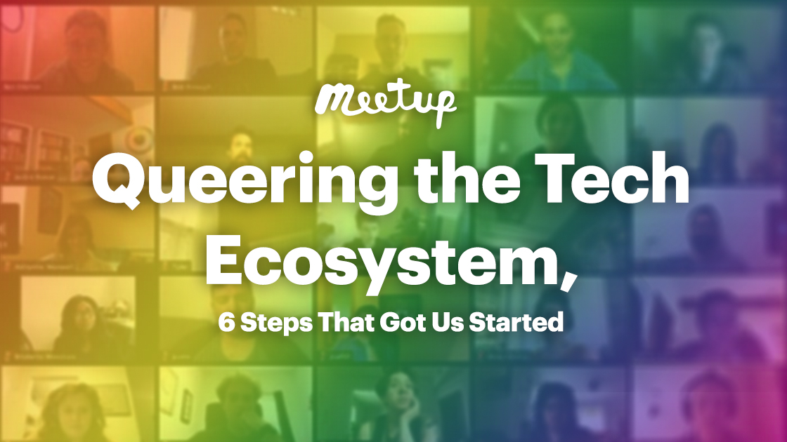 Queering the Tech Ecosystem, 6 steps that got us started - Meetup Blog