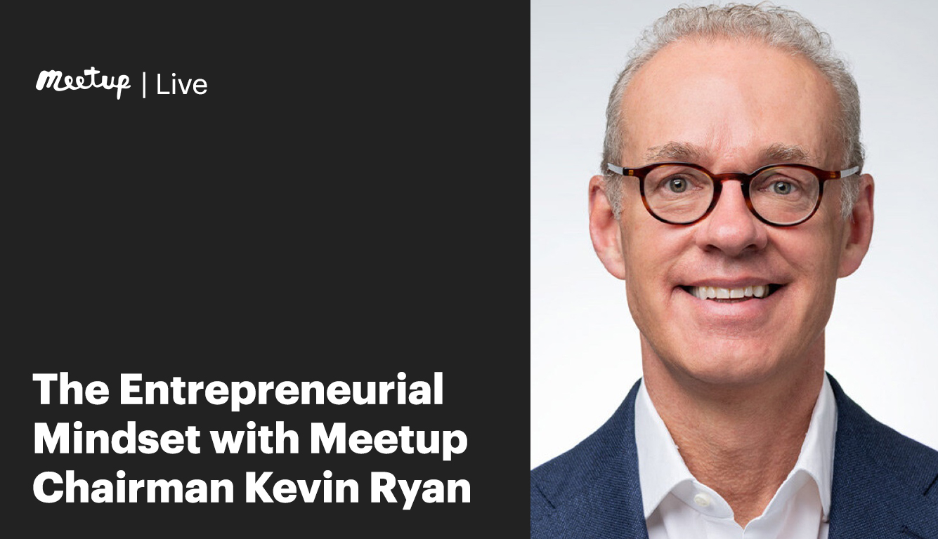 Recording: The Entrepreneurial Mindset with Meetup Chairman Kevin Ryan ...