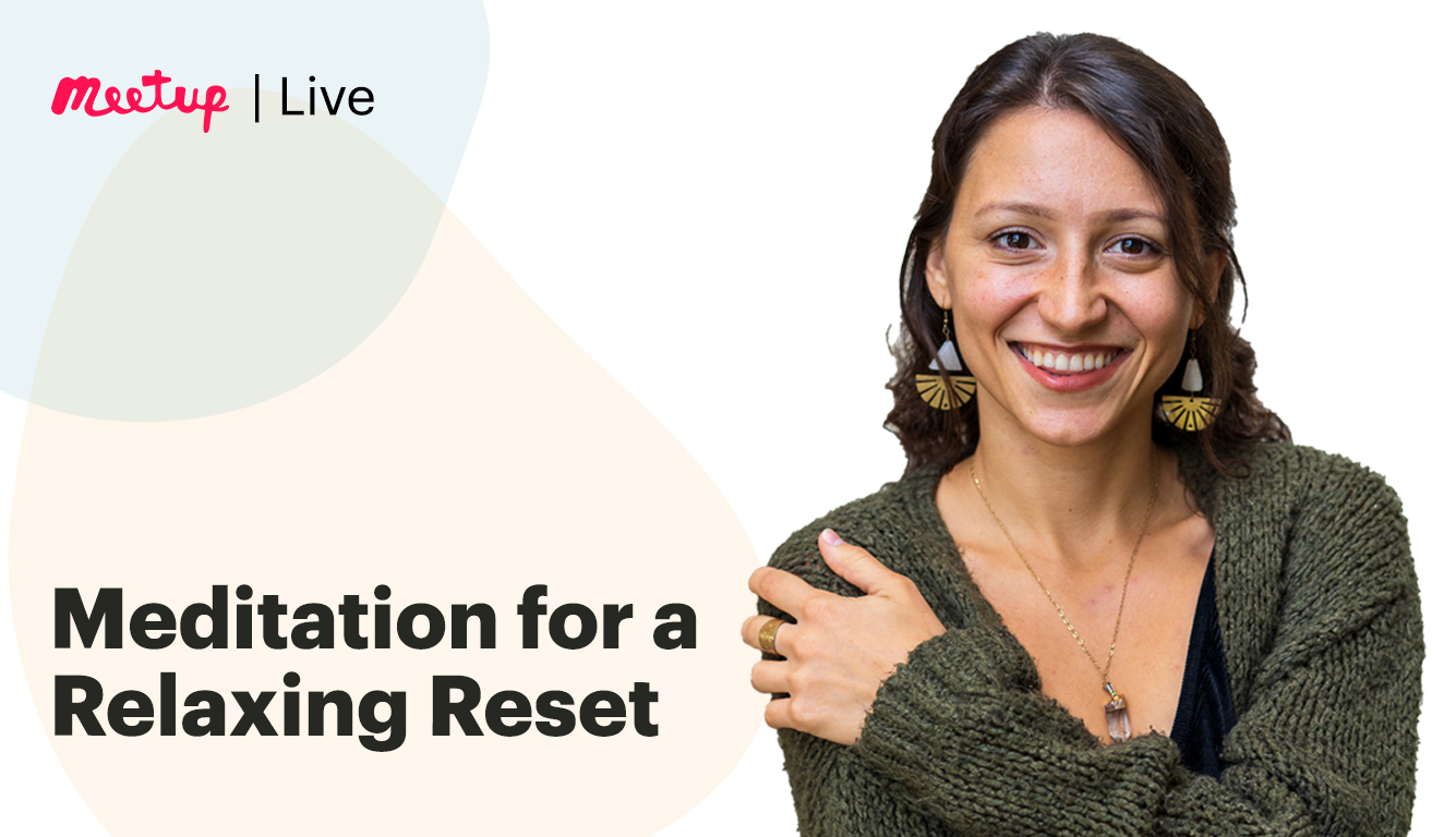 Recording: Meditation for a Relaxing Reset - Meetup Blog