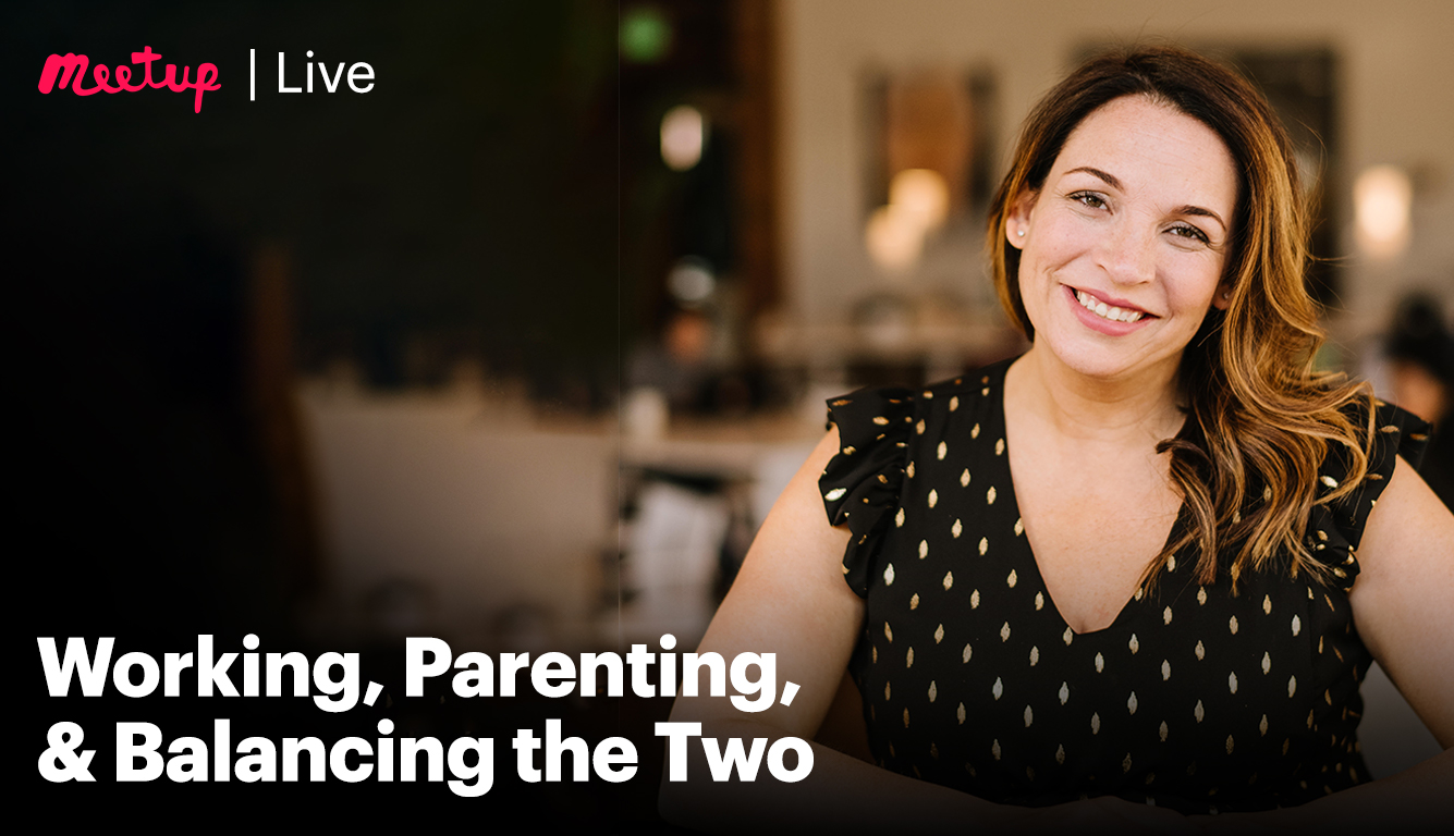 Recording: Working, Parenting, and Balancing the Two - Meetup Blog