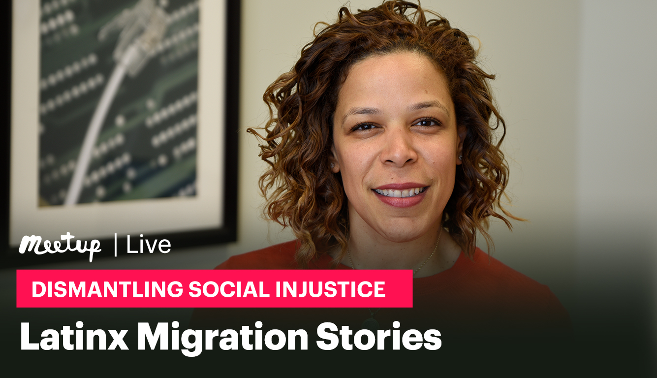 Recording: Latinx Migration Stories - Meetup Blog