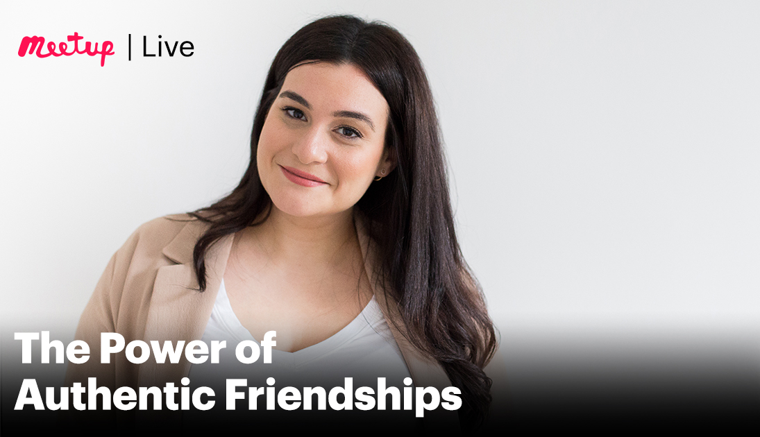 Recording: The Power of Authentic Friendships - Meetup Blog