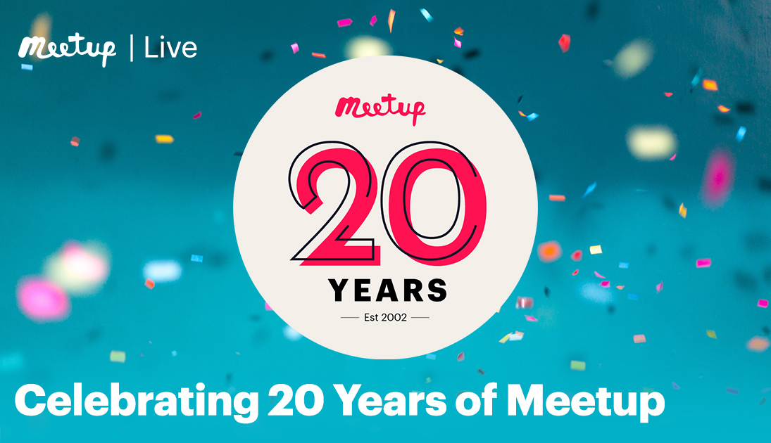 Recording: Celebrating 20 Years of Meetup - Meetup Blog