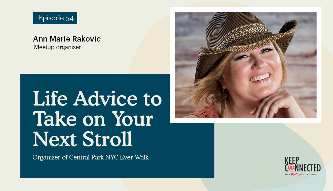 Episode 54: Life Advice to Take on Your Next Stroll With Ann Marie Rakovic