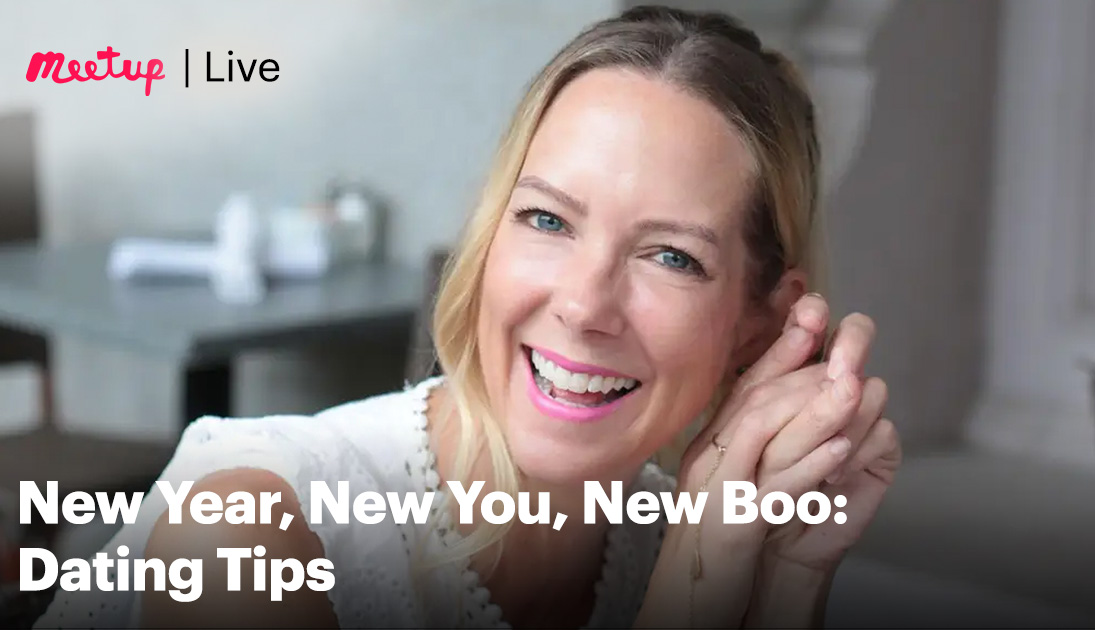 Recording | New Year, New You, New Boo: Dating Tips - Meetup Blog